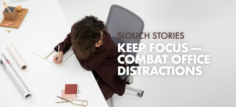 How to Combat Office Distractions - Slouch